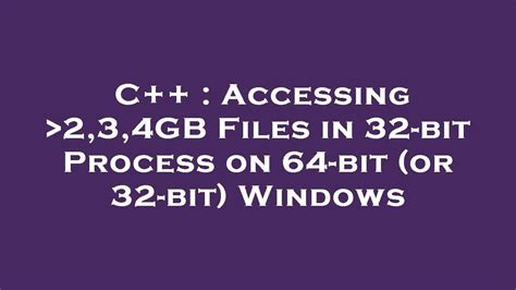 C Accessing 234gb Files In 32 Bit Process On 64 Bit Or 32 Bit Windows Youtube