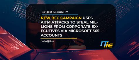 New Bec Campaign Uses Aitm Attacks To Steal Millions Via Microsoft 365 Accounts