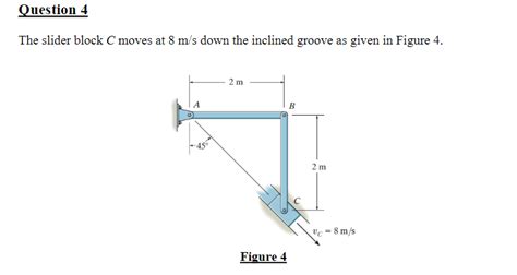 Solved Question The Slider Block C Moves At Ms Down The Chegg