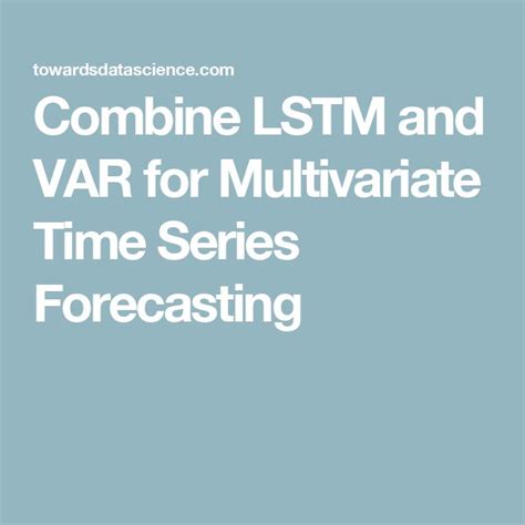 Combine Lstm And Var For Multivariate Time Series Forecasting Towards Data Science Time