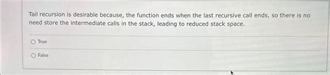 Solved Tail Recursion Is Desirable Because The Function