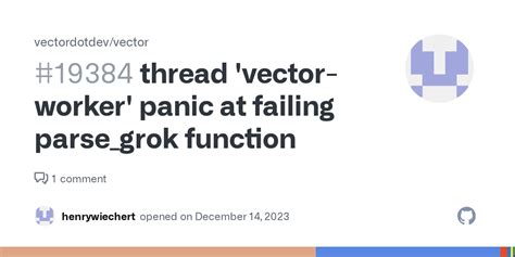 Thread Vector Worker Panic At Failing Parsegrok Function · Issue 19384 · Vectordotdevvector
