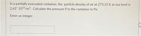 Solved In A Partially Evacuated Container The Particle