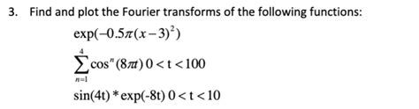 Solved Find And Plot The Fourier Transforms Of The Chegg