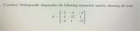 Solved Points Orthogonally Diagonalize The Following Chegg
