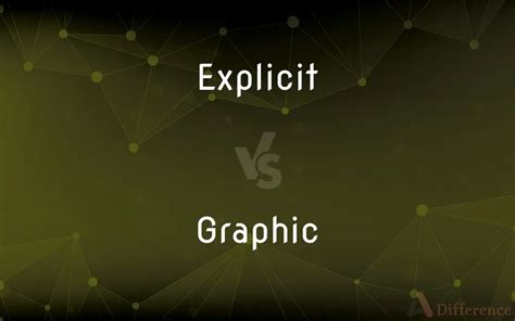 Explicit Vs Graphic Whats The Difference