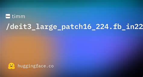Timm Deit3 Large Patch16 224 Fb In22k Ft In1k · Hugging Face