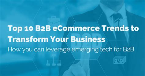 Top 10 B2b Ecommerce Trends To Transform Your Business