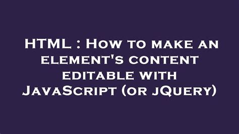 Html How To Make An Elements Content Editable With Javascript Or Jquery Youtube