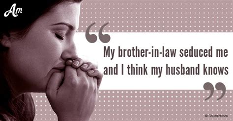 My Brother In Law Seduced Me And I Think My Husband Knows