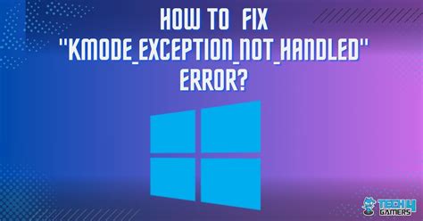 Our Tested Fixes For Kmodeexceptionnothandled Error Tech4gamers