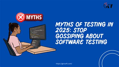 Myths Of Testing In 2025 Stop Gossiping About Testing
