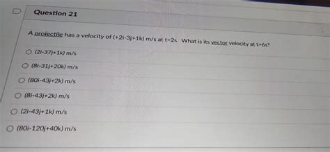 Solved A Projectile Has A Velocity Of 2i−3j 1k M S At T 2