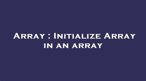 Array Initialize Array In An Array Youtube