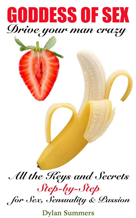 SEX GUIDE Goddess Of Sex Drive Your Man Crazy All The Keys And Secrets Step By Step To Sex