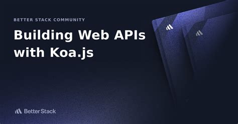 Building Web Apis With Koajs Better Stack Community