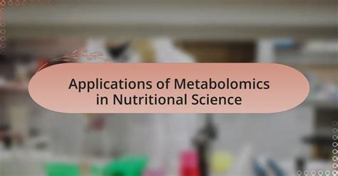 Applications Of Metabolomics In Nutritional Science Metabolome