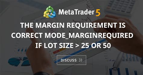 the margin requirement is correct mode marginrequired if lot size 25