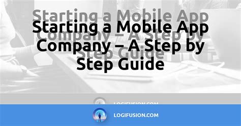 Starting A Mobile App Company A Step By Step Guide LogiFusion