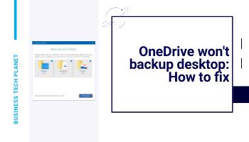 OneDrive Wont Backup Desktop How To Fix Business Tech Planet