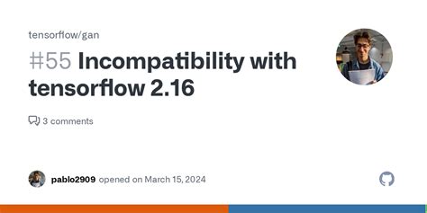 Incompatibility With Tensorflow 2 16 · Issue 55 · Tensorflow Gan · Github