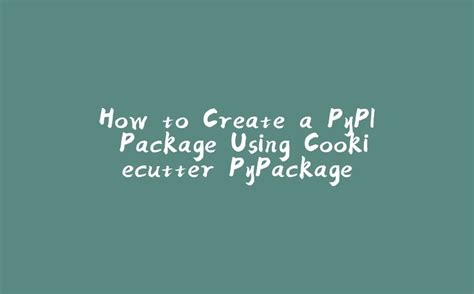 How To Create A Pypi Package Using Cookiecutter Pypackage 拾光赋