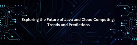 Exploring The Future Of Java And Cloud Computing Trends And Predictions