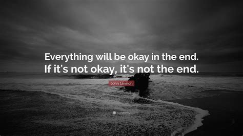 John Lennon Quote Everything Will Be Okay In The End If Its Not Okay Its Not The End”