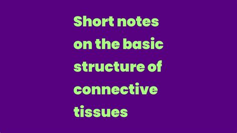 Short Notes On The Basic Structure Of Connective Tissues Write A Topic
