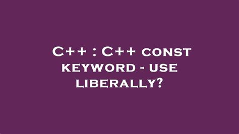C C Const Keyword Use Liberally Youtube