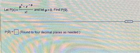 solved let p x x μx⋅e−μ and let μ 8 find p g p 9