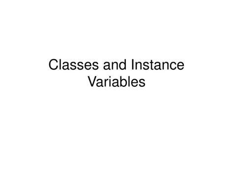 Ppt Classes And Instance Variables Powerpoint Presentation Free Download Id6314140