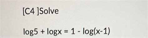 Solved C4 Solve Log5 Logx 1log X1 Chegg Com