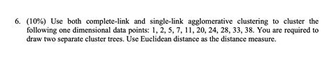 Solved 6 10 Use Both Complete Link And Single Link