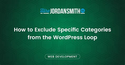 How To Exclude Specific Categories From The Wordpress Loop Hire Jordan Smith