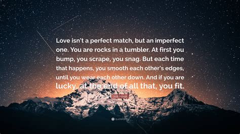 Jodi Picoult Quote Love Isnt A Perfect Match But An Imperfect One