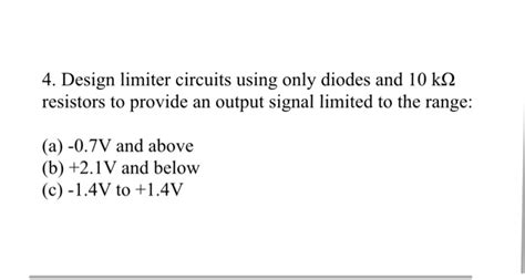 Solved Design Limiter Circuits Using Only Diodes And K Chegg