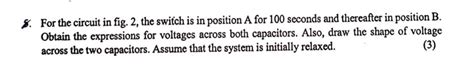 Solved Fig 2 For The Circuit In Fig 2 The Switch Is In