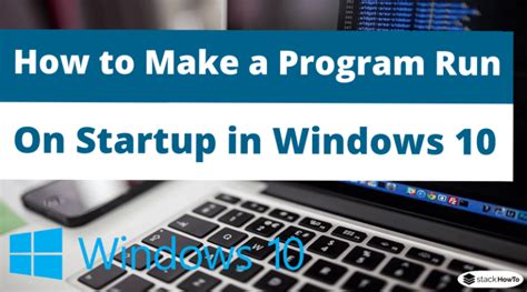 How To Make A Program Run On Startup In Windows 10 Stackhowto