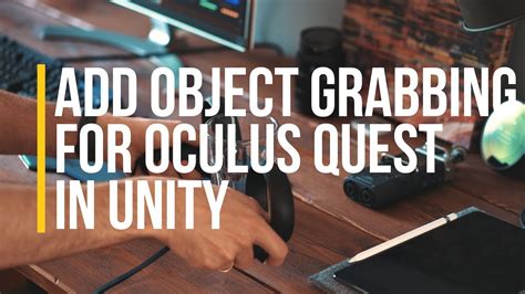 How To Add Object Grabbing For Oculus Quest In Unity Youtube