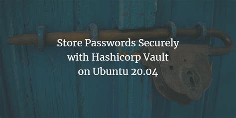 Store Passwords Securely With Hashicorp Vault On Ubuntu 2004 Vitux