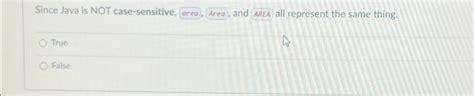 Solved Since Java Is Not Case Sensitive Area Area And Chegg Com