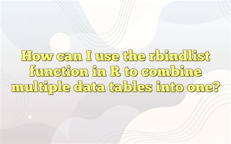 how can i use the rbindlist function in r to combine multiple data tables into one