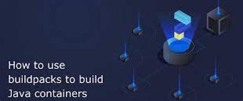 how to use buildpacks to build java containers