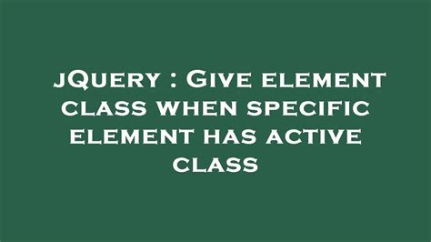 Jquery Give Element Class When Specific Element Has Active Class Youtube