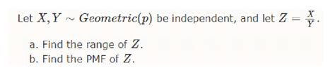 Solved Let X Y Geometric P Be Independent And Let Z YX Chegg Com