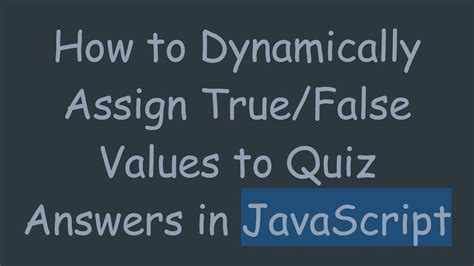 How To Dynamically Assign Truefalse Values To Quiz Answers In