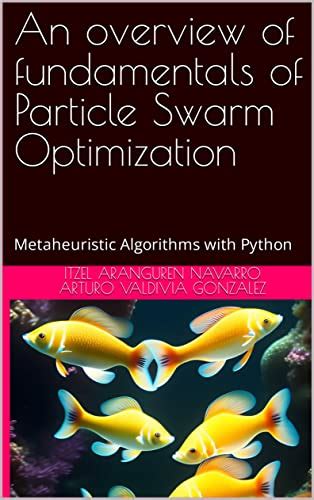 An Overview Of Fundamentals Of Particle Swarm Optimization Metaheuristic Algorithms With Python