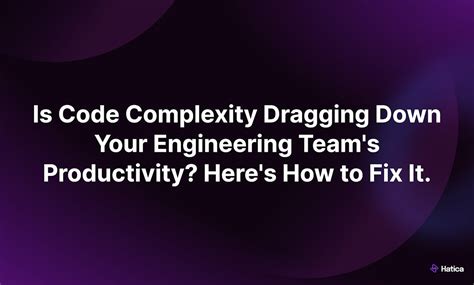 How Code Complexity Impacts Developer Productivity Hatica