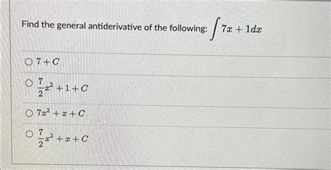 Solved Find The General Antiderivative Of The Following